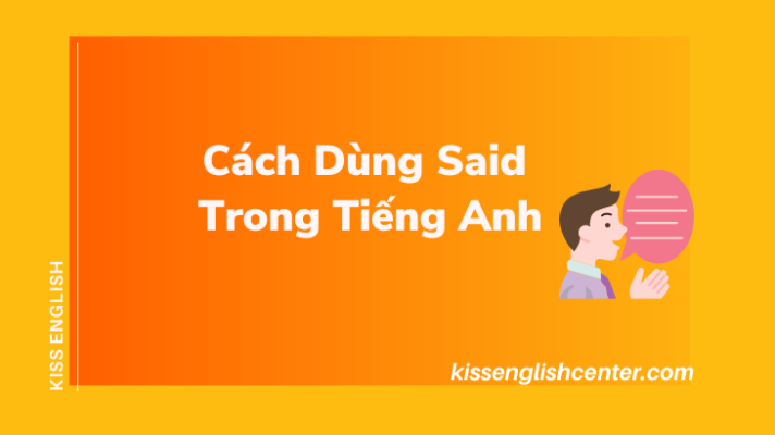 Cách Dùng Said Trong Tiếng Anh (Từ A Đến Z) | KISS English