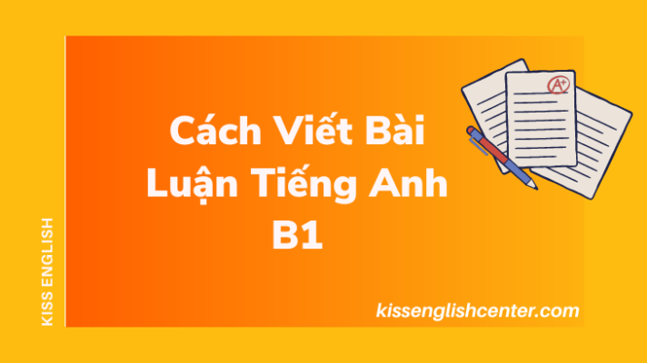 Cách Viết Bài Luận Tiếng Anh B1 2022 Kiss English